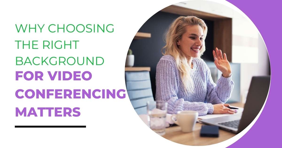 Why Choosing the Right Background for Video Conferencing Matters ...